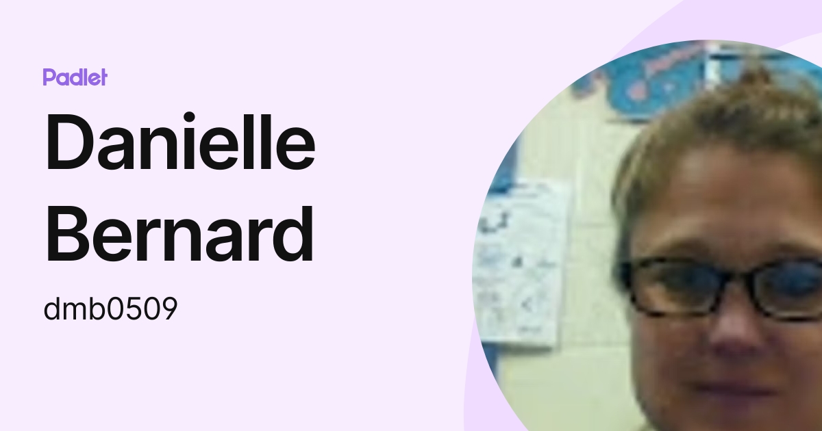 Danielle Bernard (dmb0509) profile | Padlet