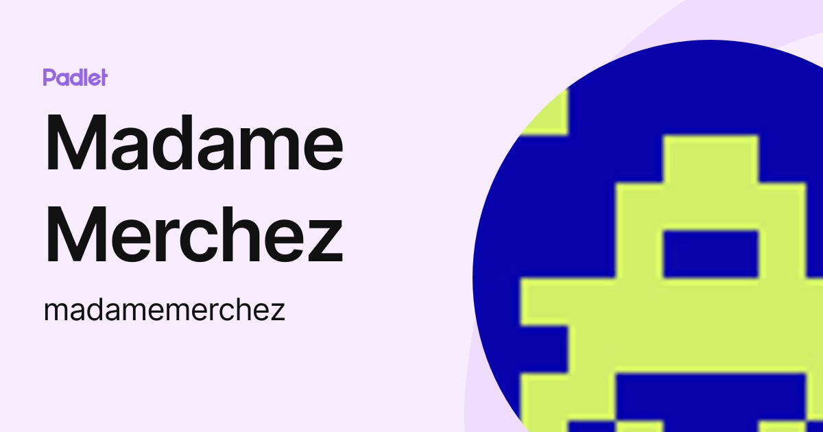 Madame Merchez (madamemerchez) profile | Padlet