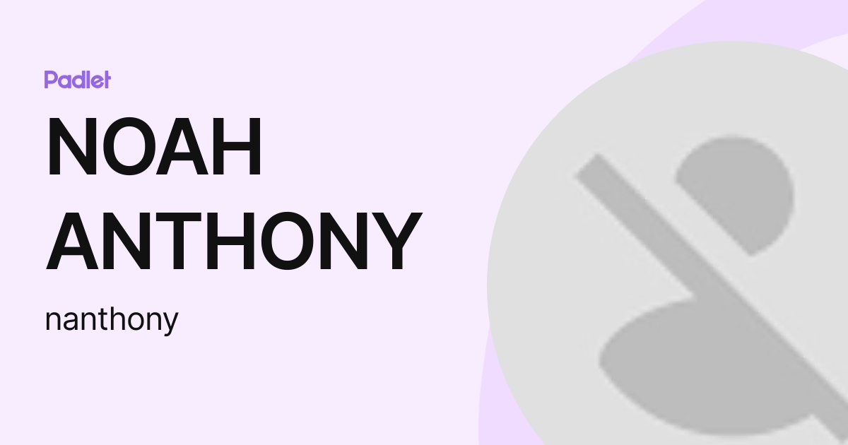 NOAH ANTHONY (nanthony) profile | Padlet