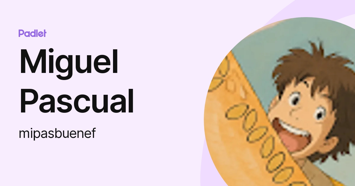 Miguel Pascual (mipasbuenef) profile | Padlet
