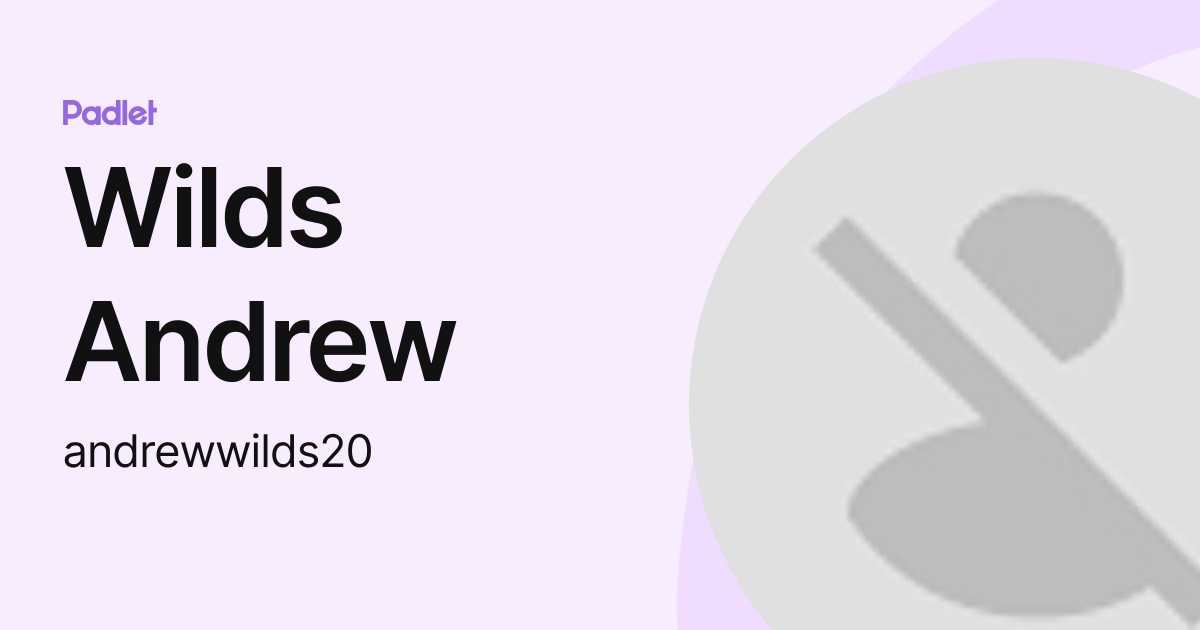 Wilds Andrew (andrewwilds20) profile | Padlet