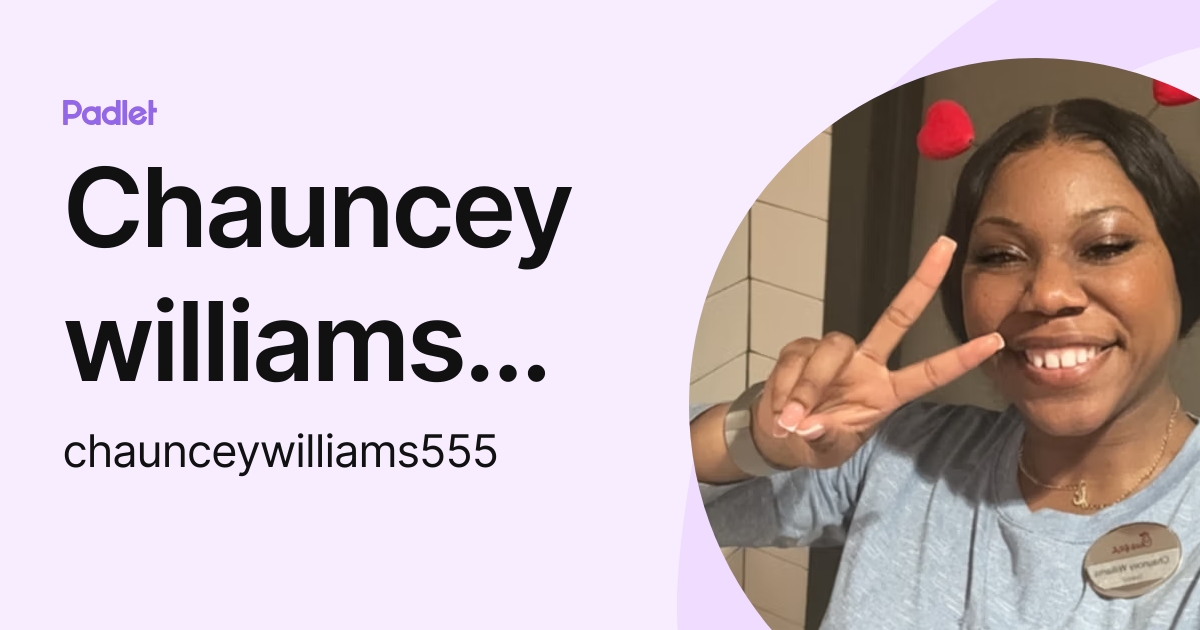 Chauncey williams man2021 (chaunceywilliams555) profile | Padlet