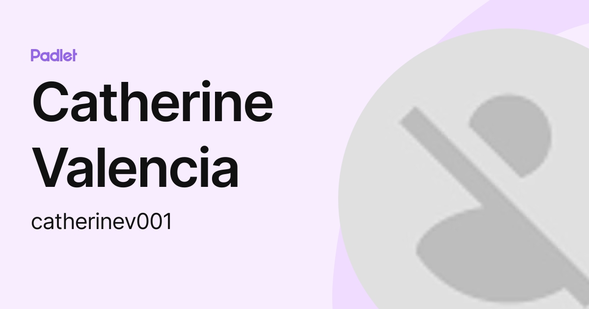 Catherine Valencia (catherinev001) profile | Padlet