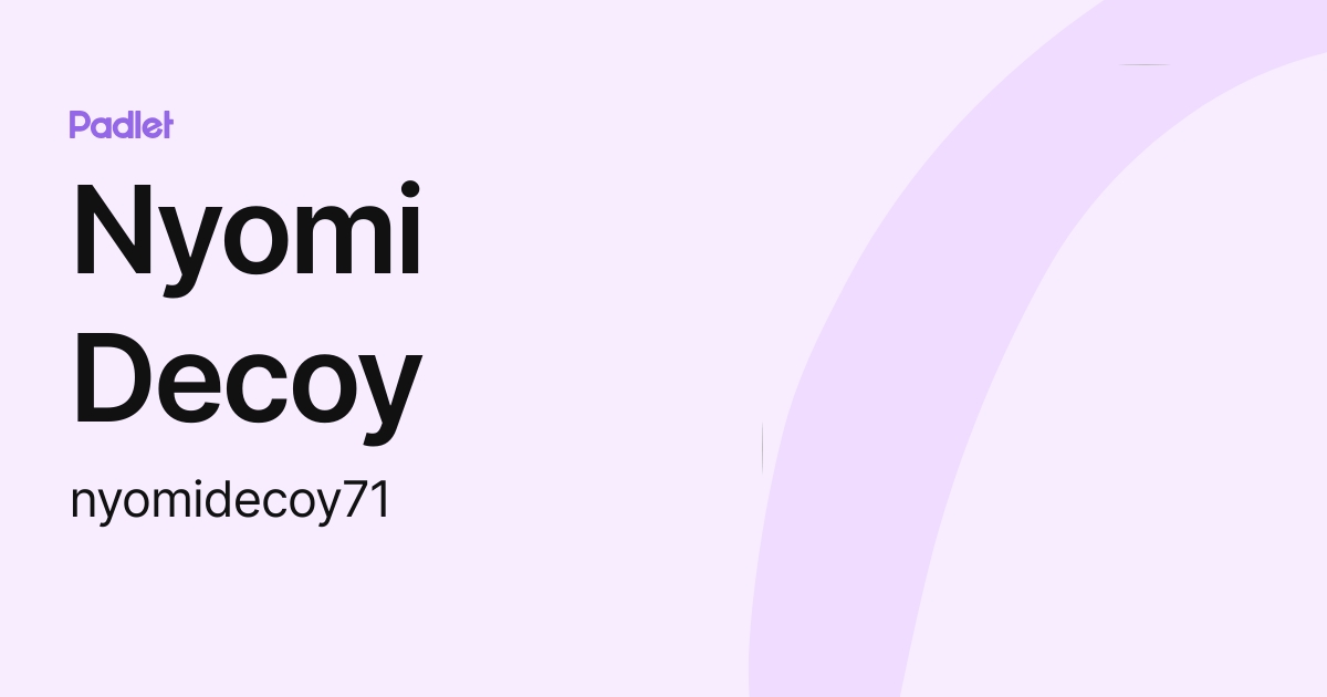 Nyomi Decoy (nyomidecoy71) profile | Padlet