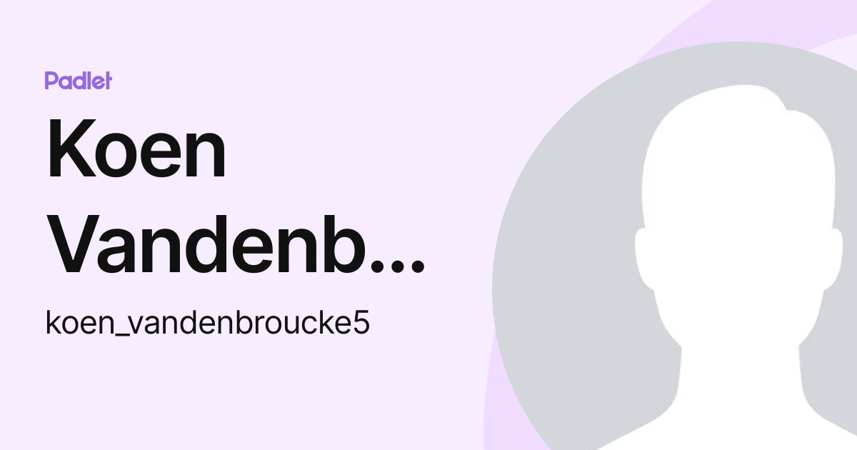 Koen Vandenbroucke (koen_vandenbroucke5) profile | Padlet