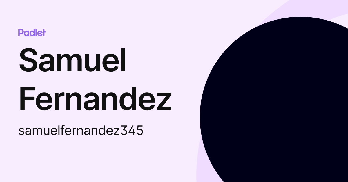 Samuel Fernandez (samuelfernandez345) profile | Padlet