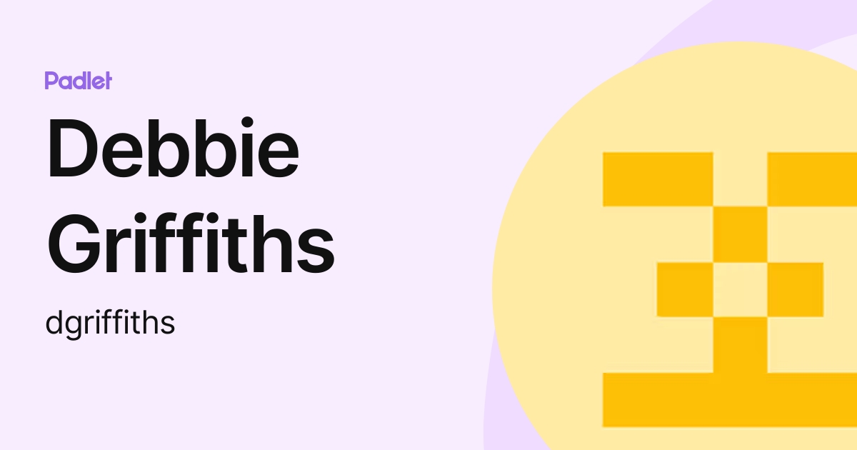 Debbie Griffiths (dgriffiths) profile | Padlet