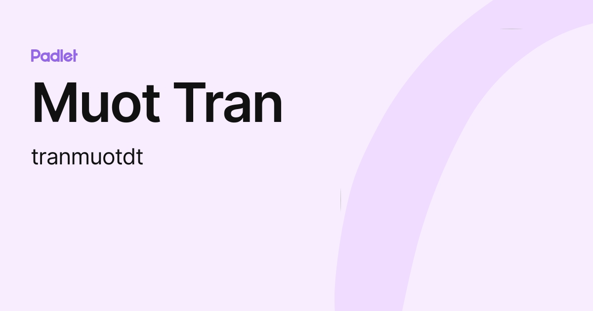 Muot Tran (tranmuotdt) profile | Padlet