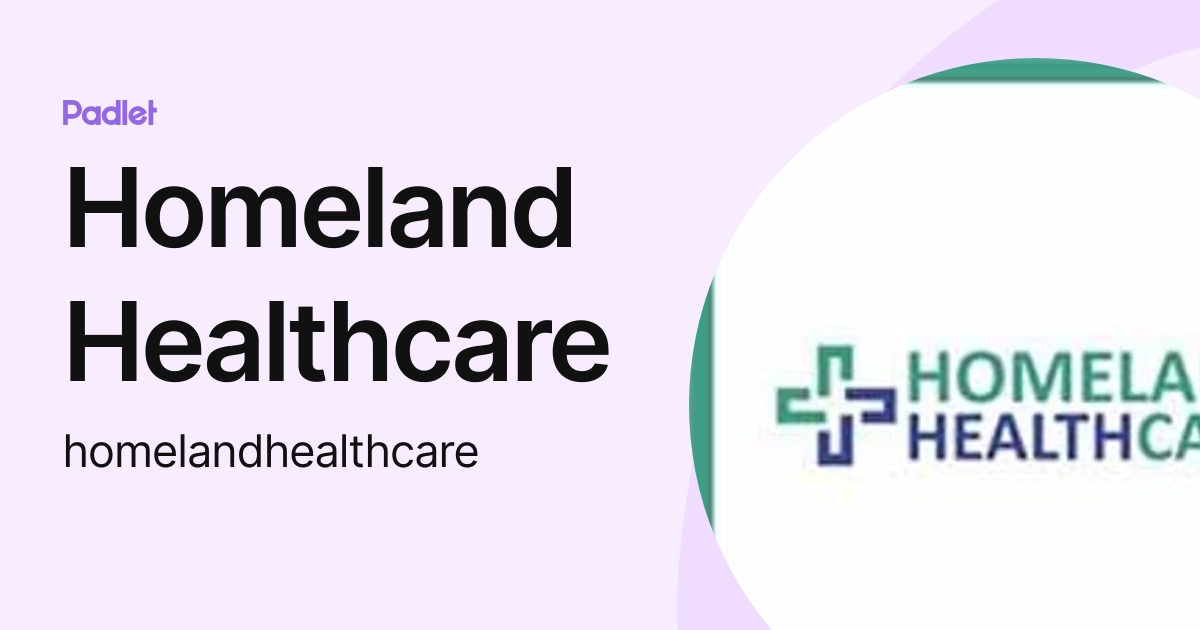 Homeland Healthcare (homelandhealthcare) profile | Padlet
