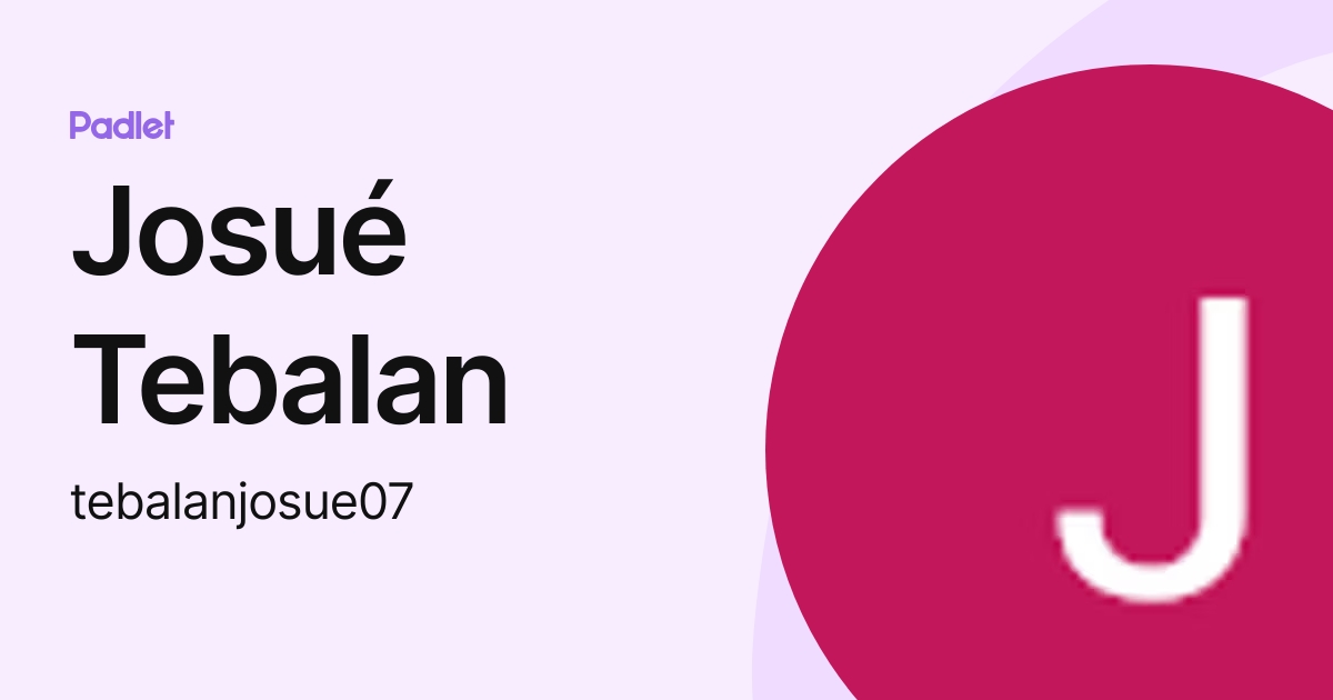Josué Tebalan (tebalanjosue07) profile | Padlet