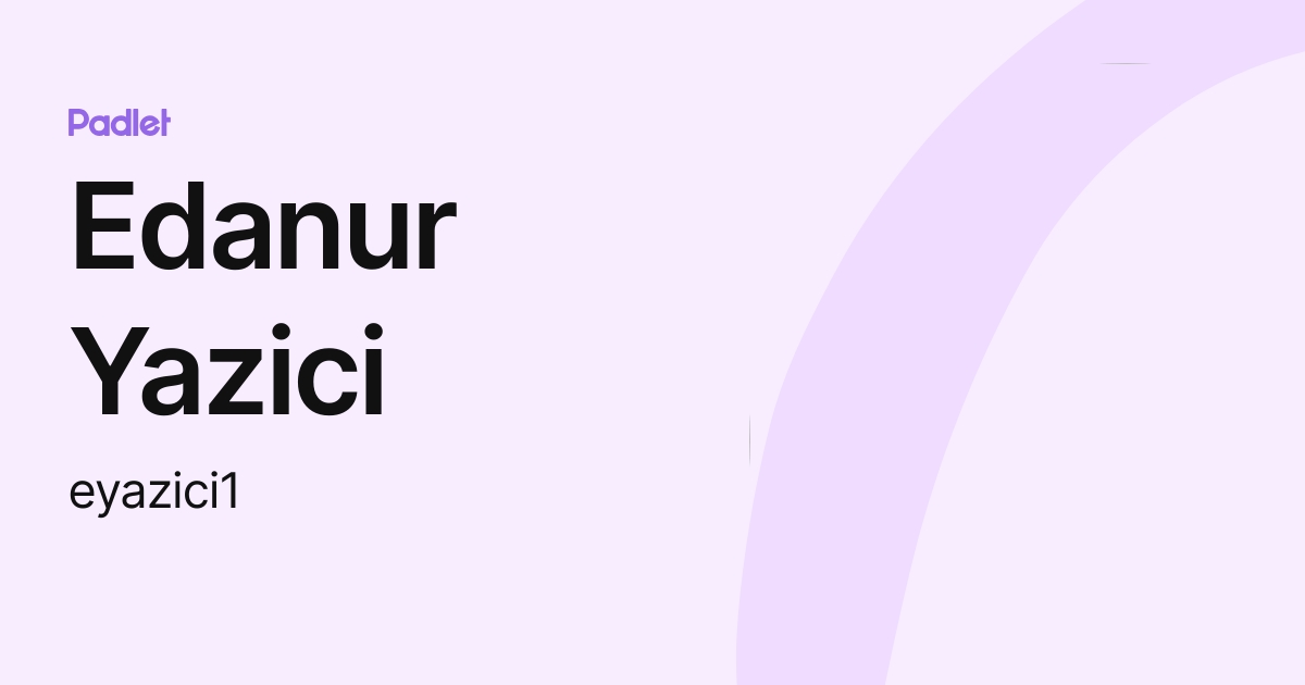 Edanur Yazici (eyazici1) profile | Padlet