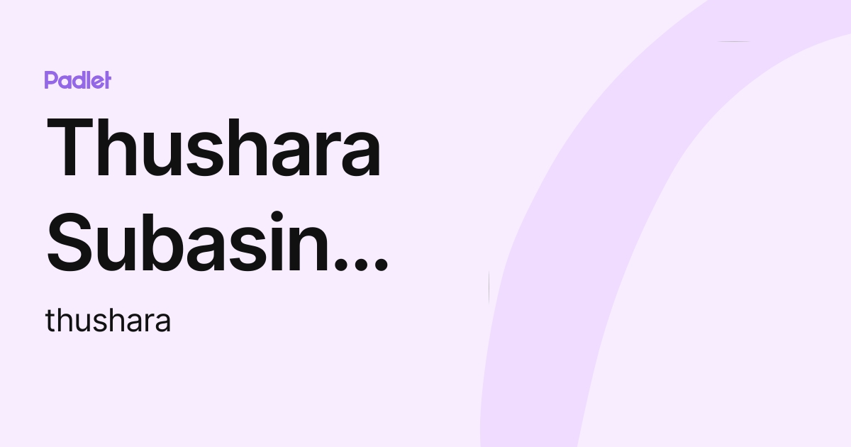 Thushara Subasinghe (thushara) profile | Padlet