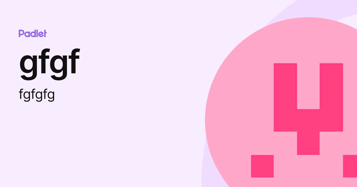 gfgf (fgfgfg) profile | Padlet