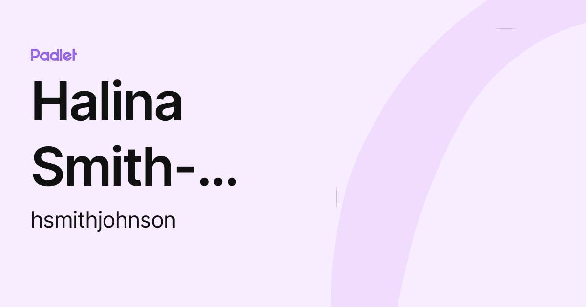 Halina Smith-Johnson (hsmithjohnson) profile | Padlet