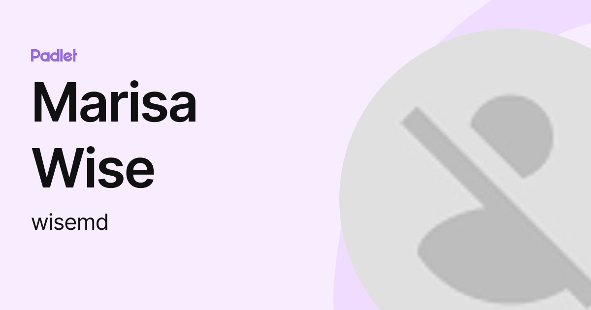 Marisa Wise (wisemd) profile | Padlet