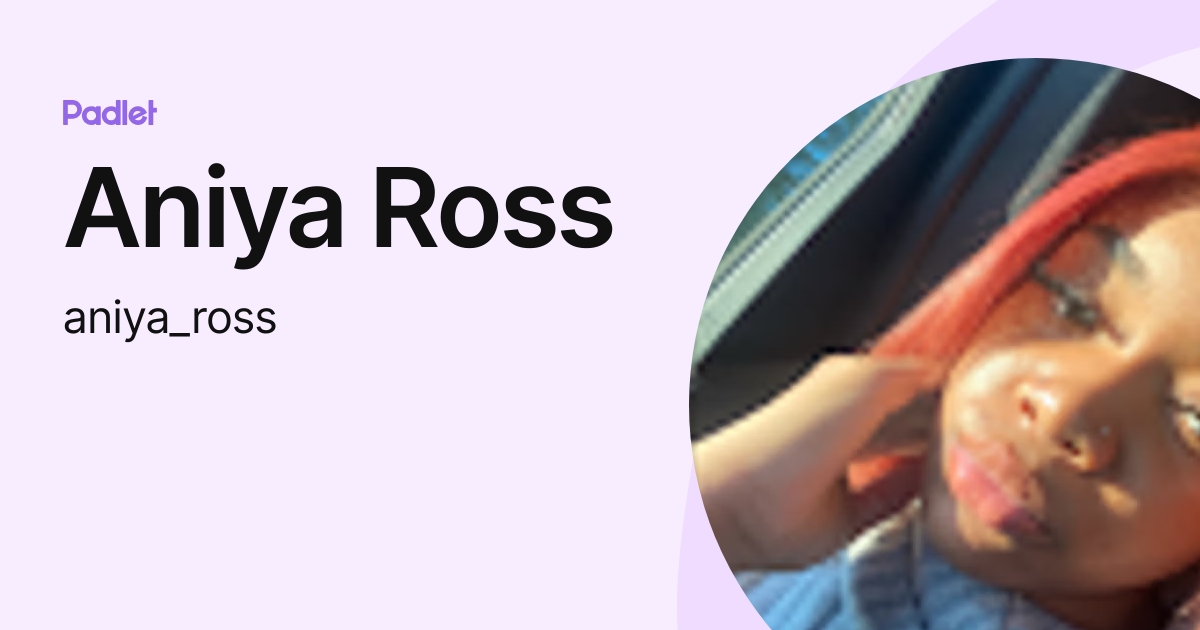 Aniya Ross (aniya_ross) profile | Padlet
