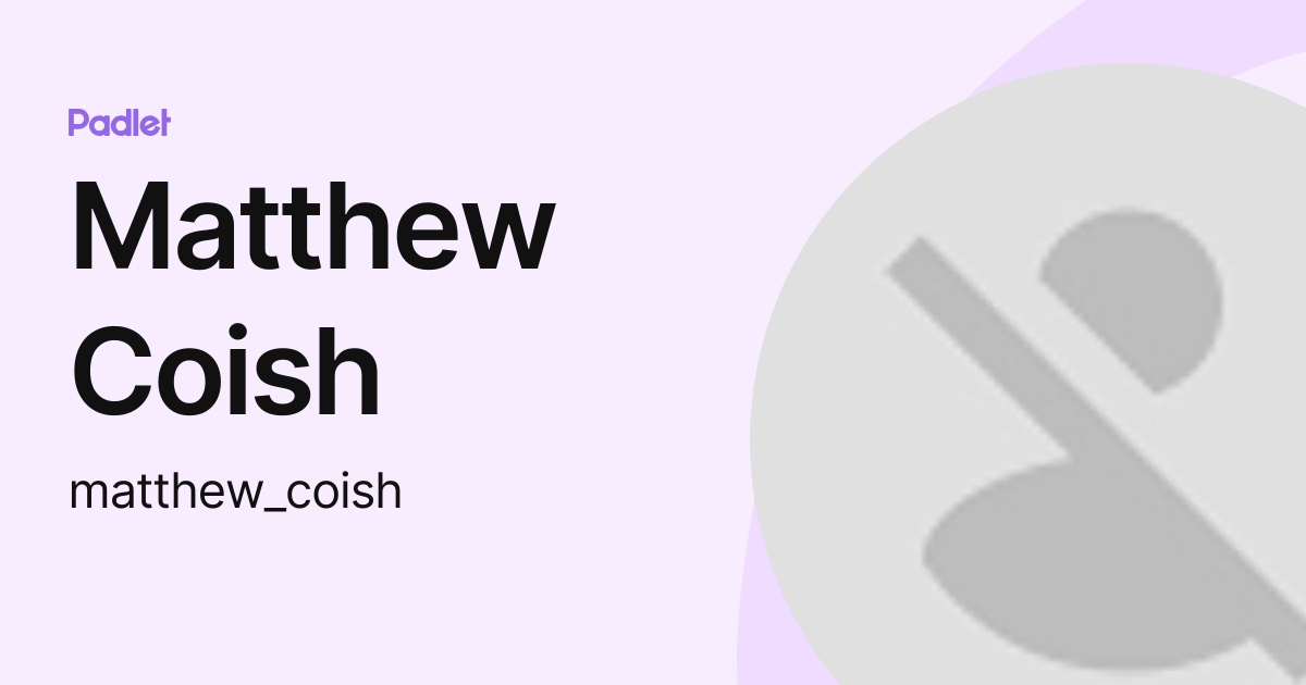 Matthew Coish (matthew_coish) profile | Padlet