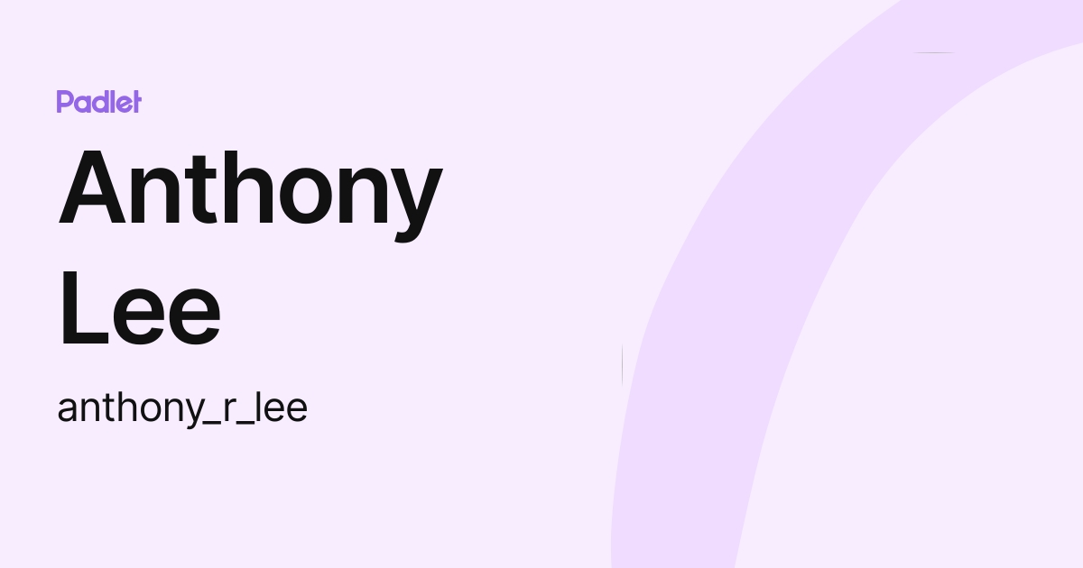 Anthony Lee (anthony_r_lee) profile | Padlet