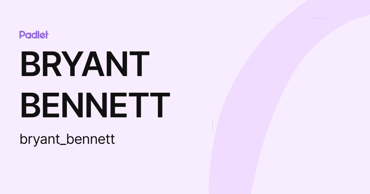 BRYANT BENNETT (bryant_bennett) profile | Padlet