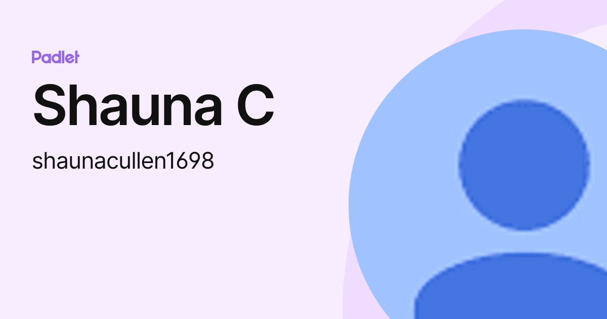 Shauna C (shaunacullen1698) profile | Padlet