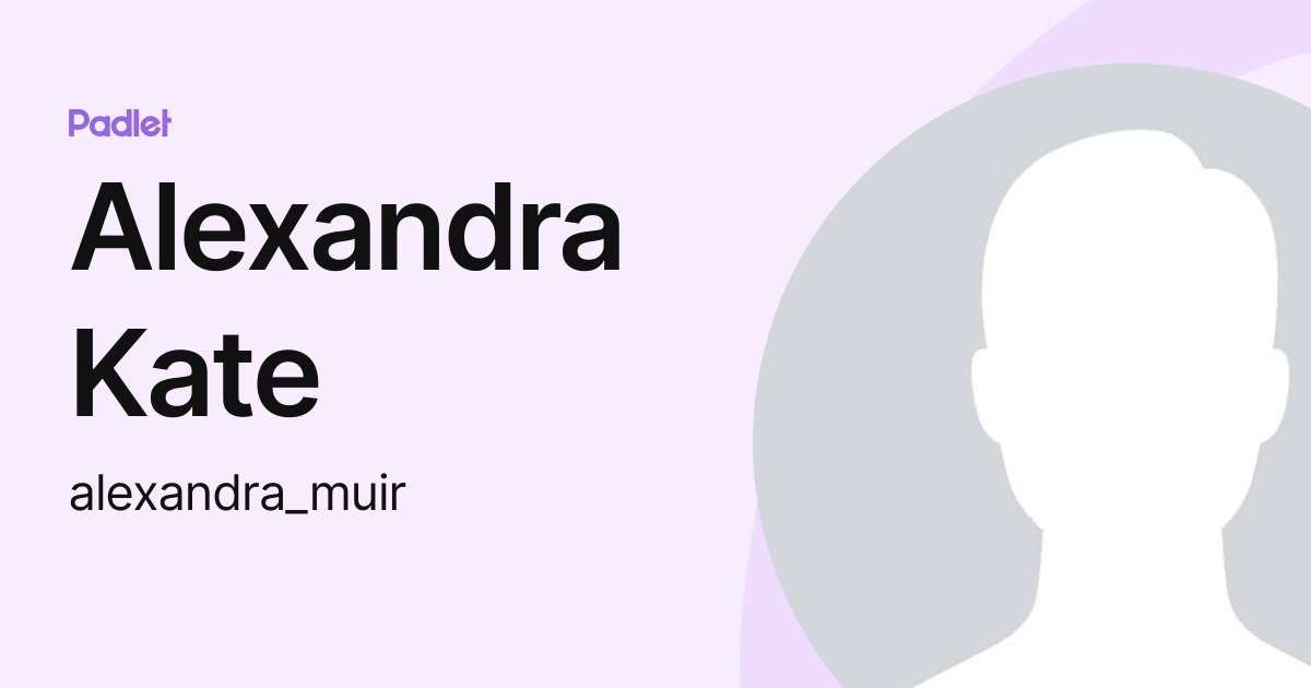 Alexandra Kate (alexandra_muir) profile | Padlet