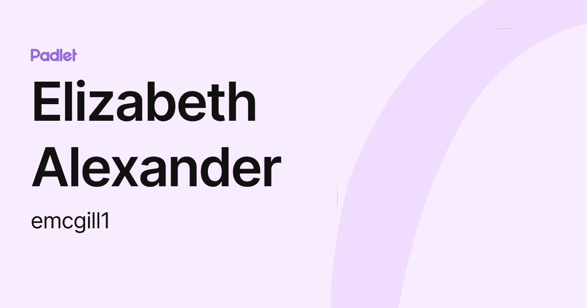 Elizabeth Alexander (emcgill1) profile | Padlet