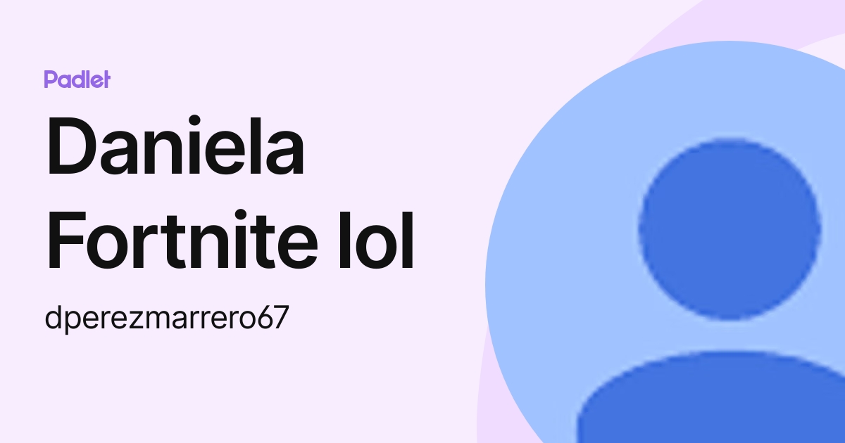 Daniela Fortnite lol (dperezmarrero67) profile | Padlet