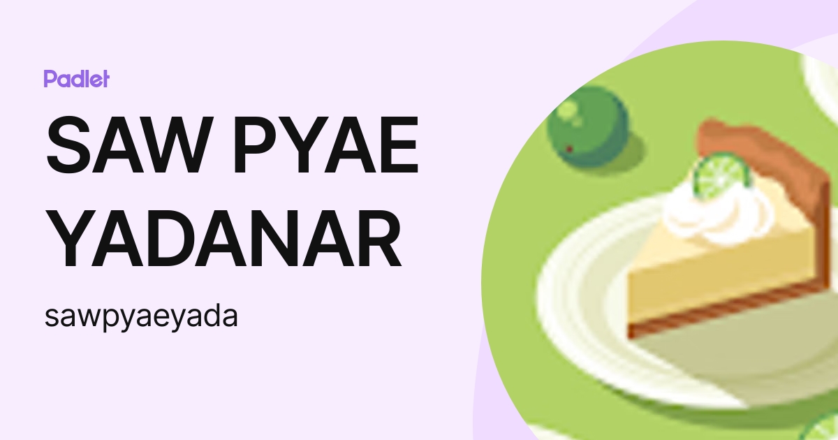 SAW PYAE YADANAR (sawpyaeyada) profile | Padlet
