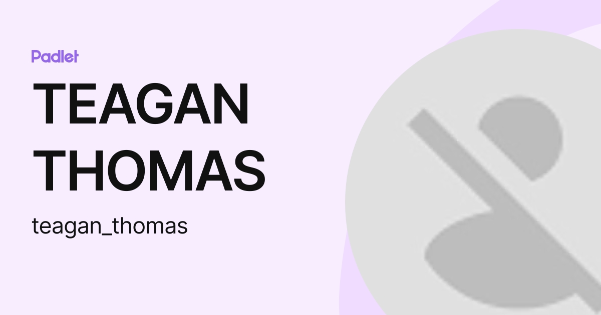 TEAGAN THOMAS (teagan_thomas) profile | Padlet