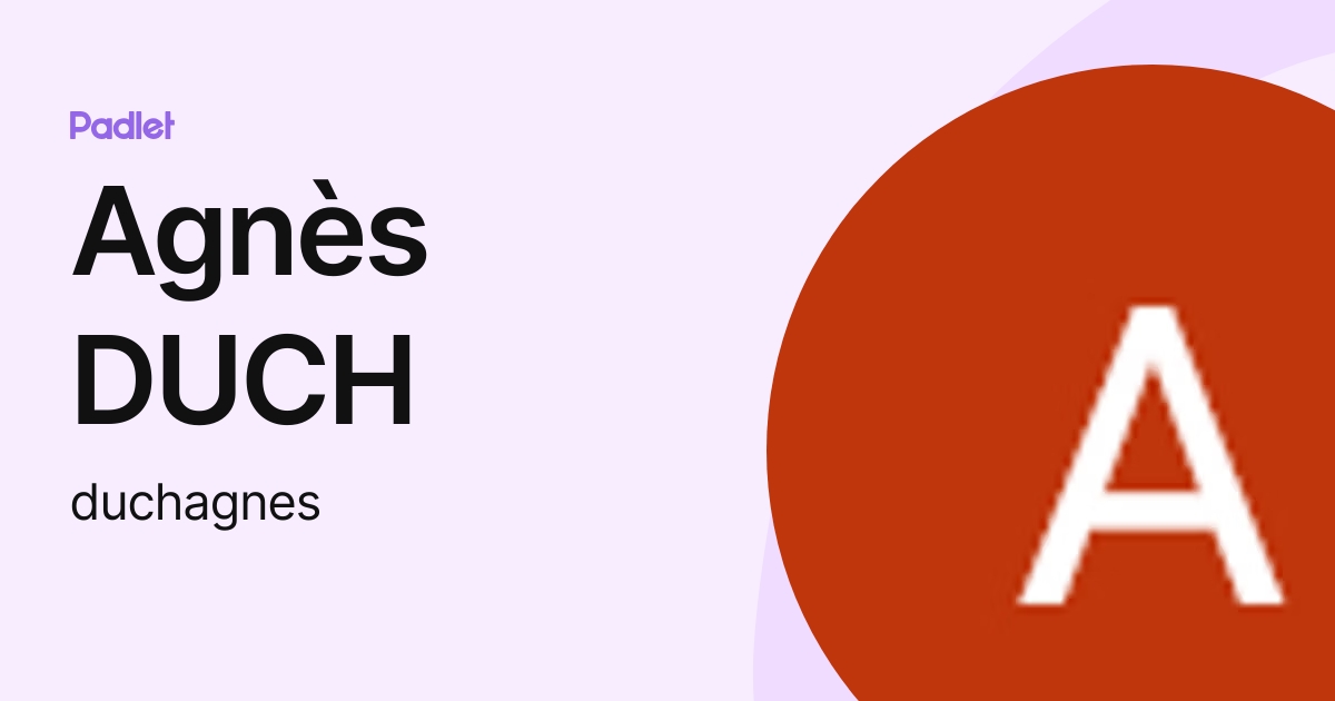 Agnès DUCH (duchagnes) profile | Padlet