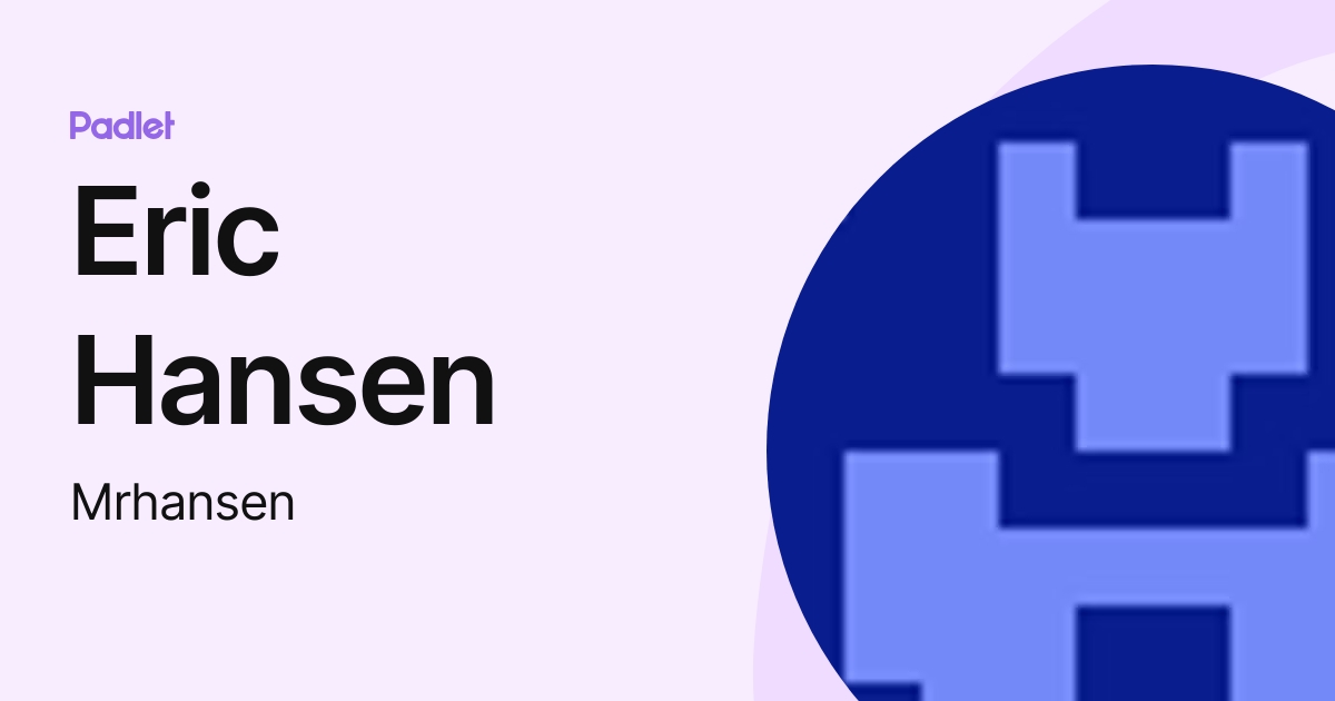 Eric Hansen (Mrhansen) profile | Padlet