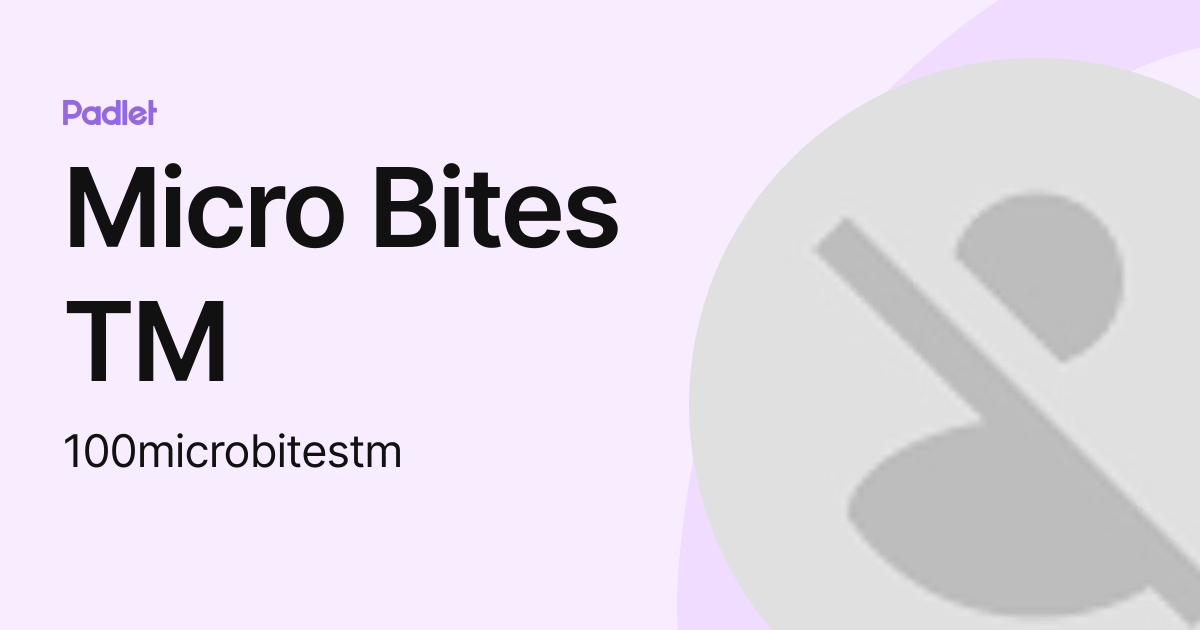 Micro Bites TM (100microbitestm) profile | Padlet