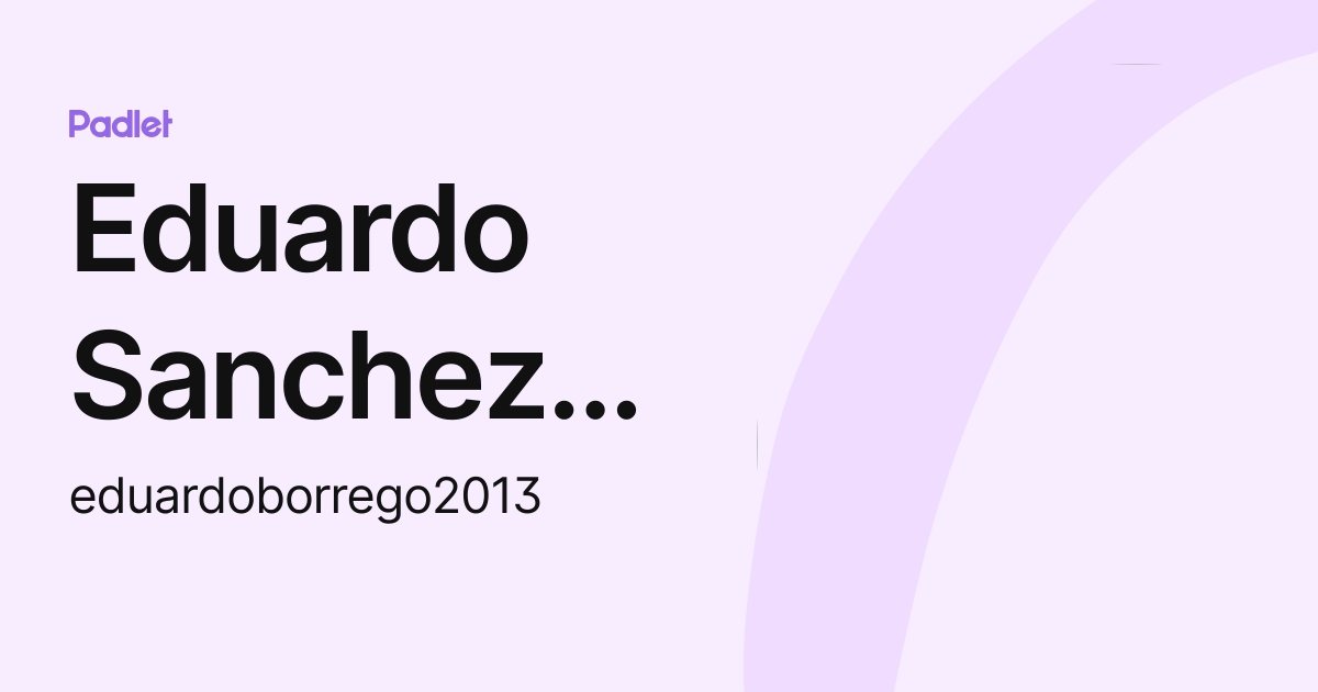 Eduardo Sanchez Segundo (eduardoborrego2013) profile | Padlet