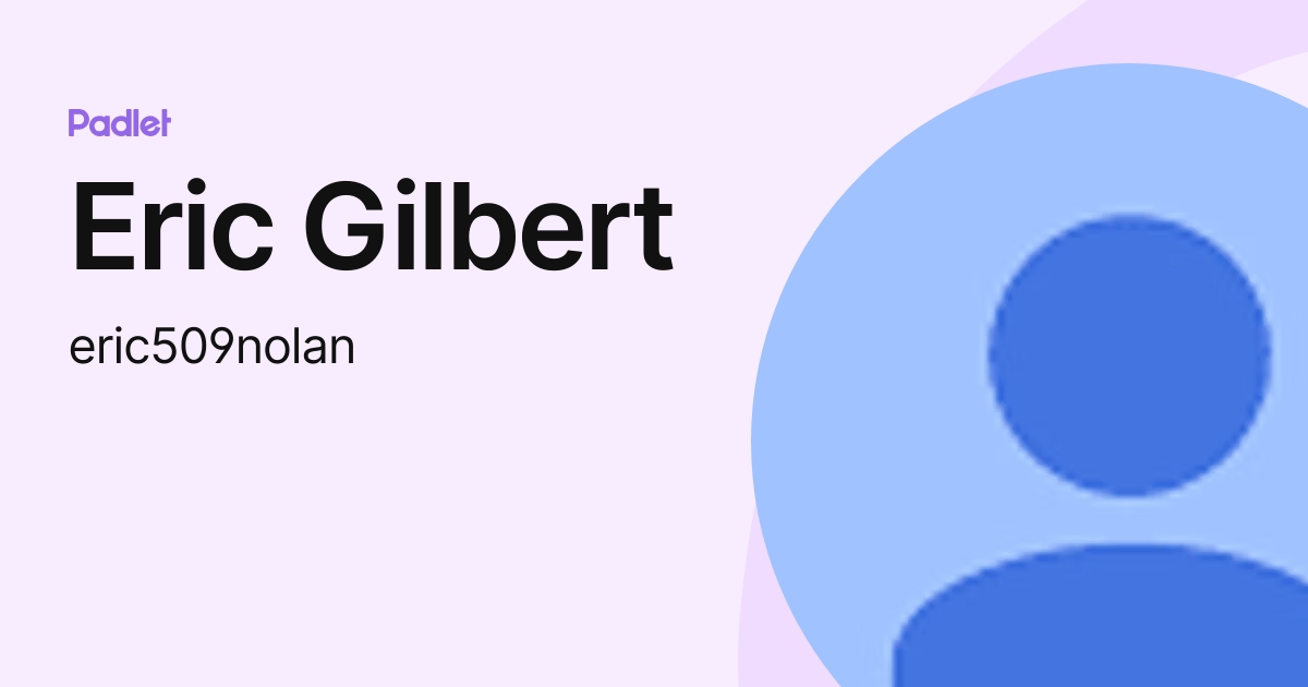 Eric Gilbert (eric509nolan) profile | Padlet