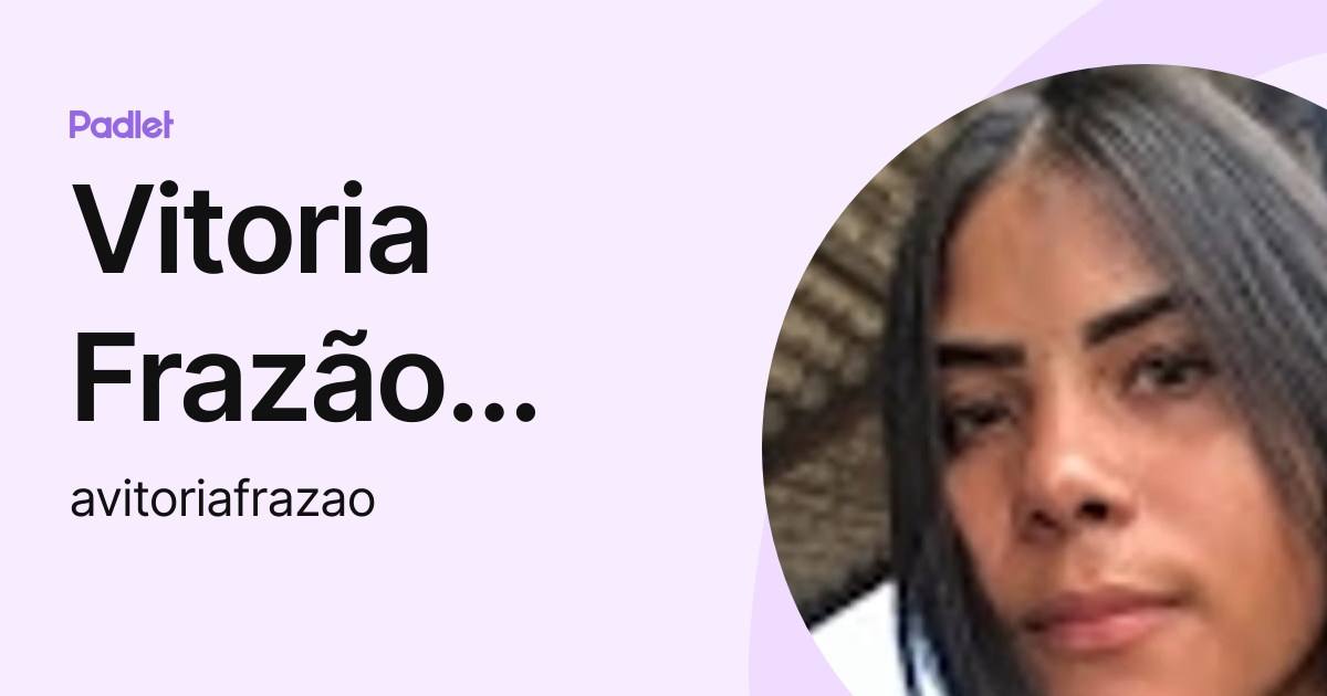 Vitoria Frazão Alves Pereira (avitoriafrazao) profile | Padlet