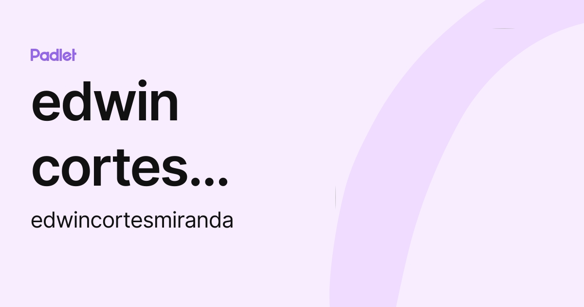edwin cortes miranda (edwincortesmiranda) profile | Padlet