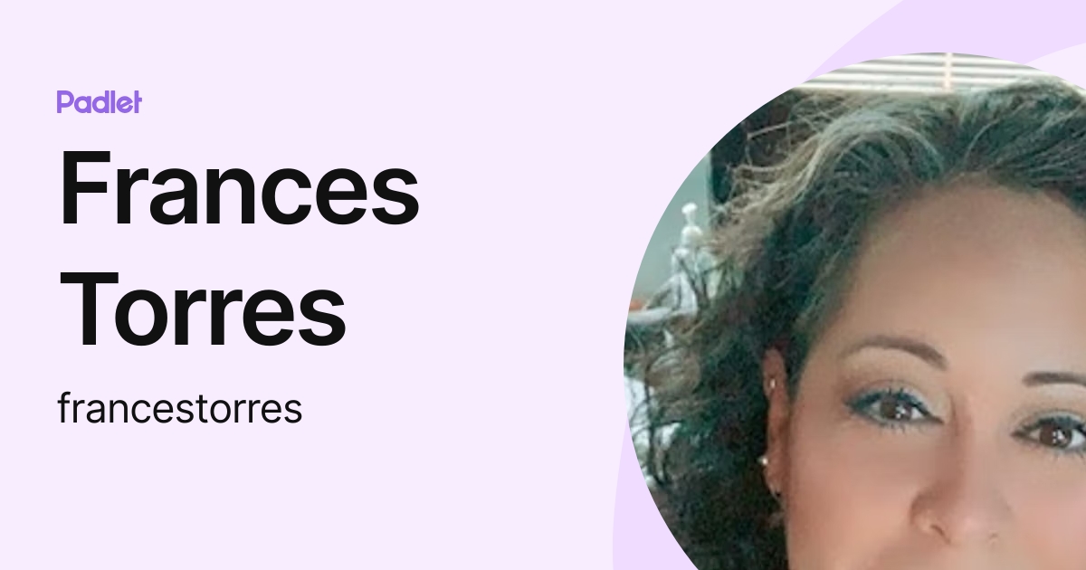 Frances Torres (francestorres) profile | Padlet
