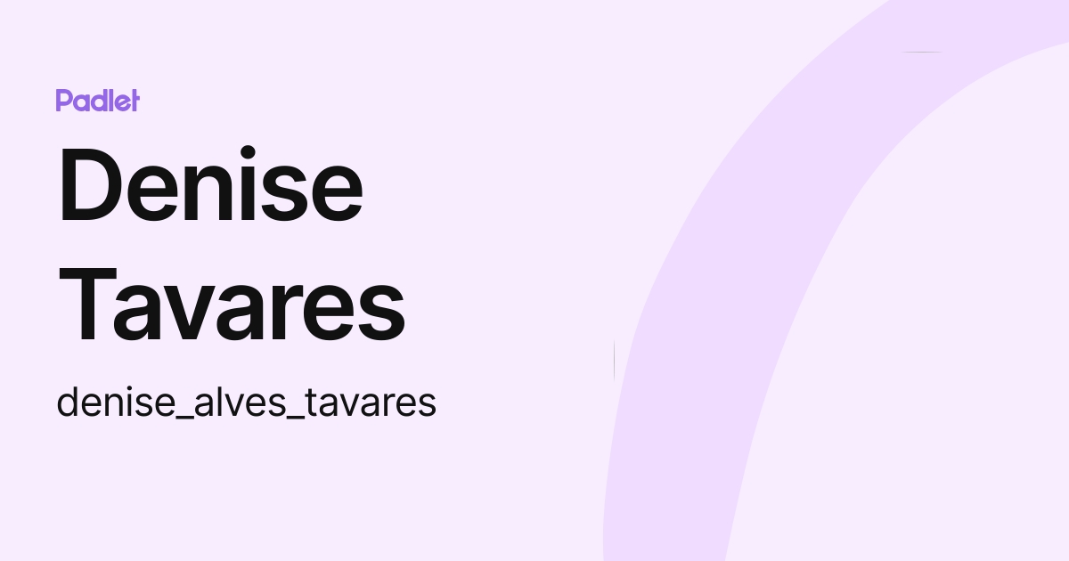 Denise Tavares (denise_alves_tavares) profile | Padlet