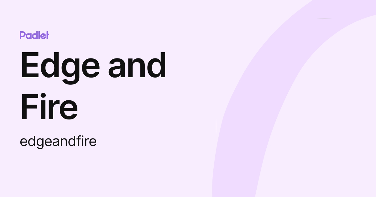 Edge and Fire (edgeandfire) profile | Padlet