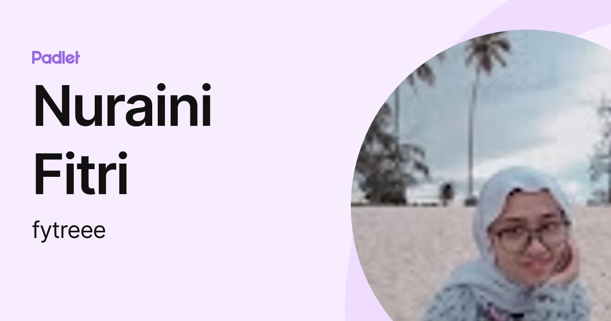 Nuraini Fitri (fytreee) profile | Padlet