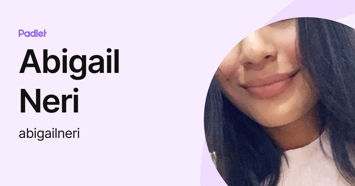 Abigail Neri (abigailneri) profile | Padlet