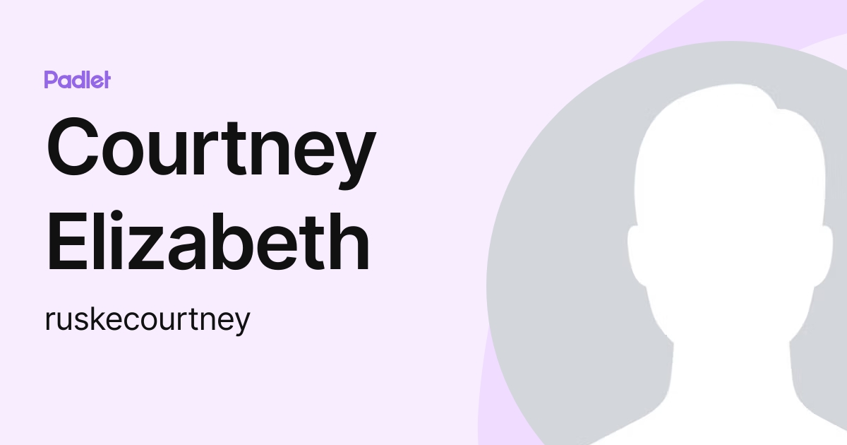 Courtney Elizabeth (ruskecourtney) profile | Padlet