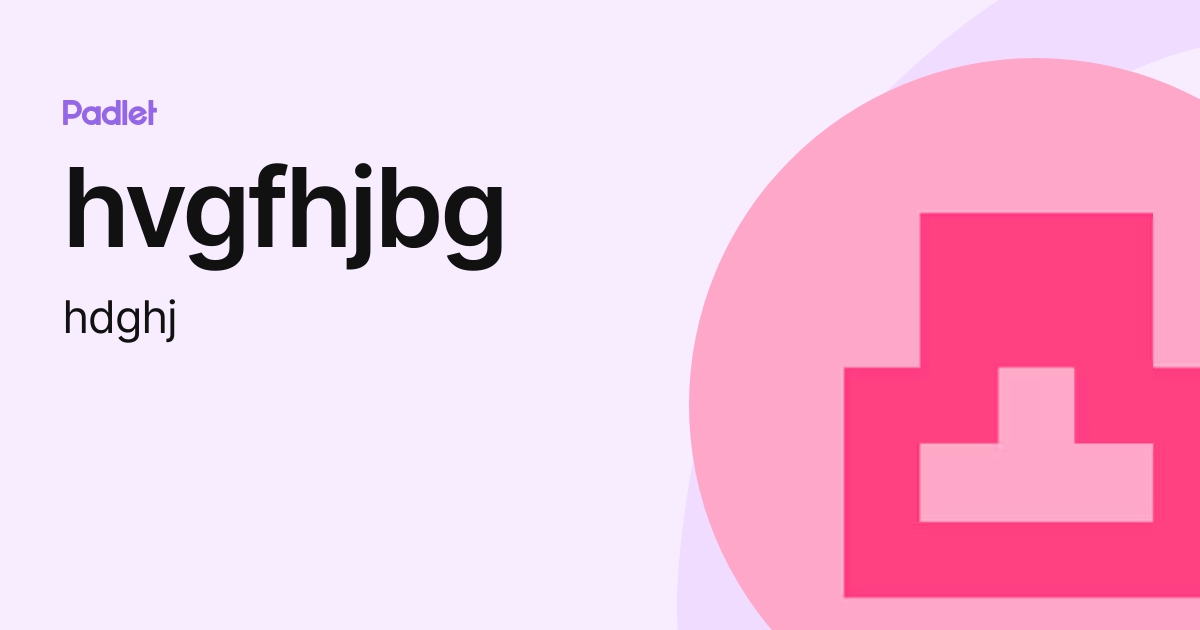 hvgfhjbg (hdghj) profile | Padlet