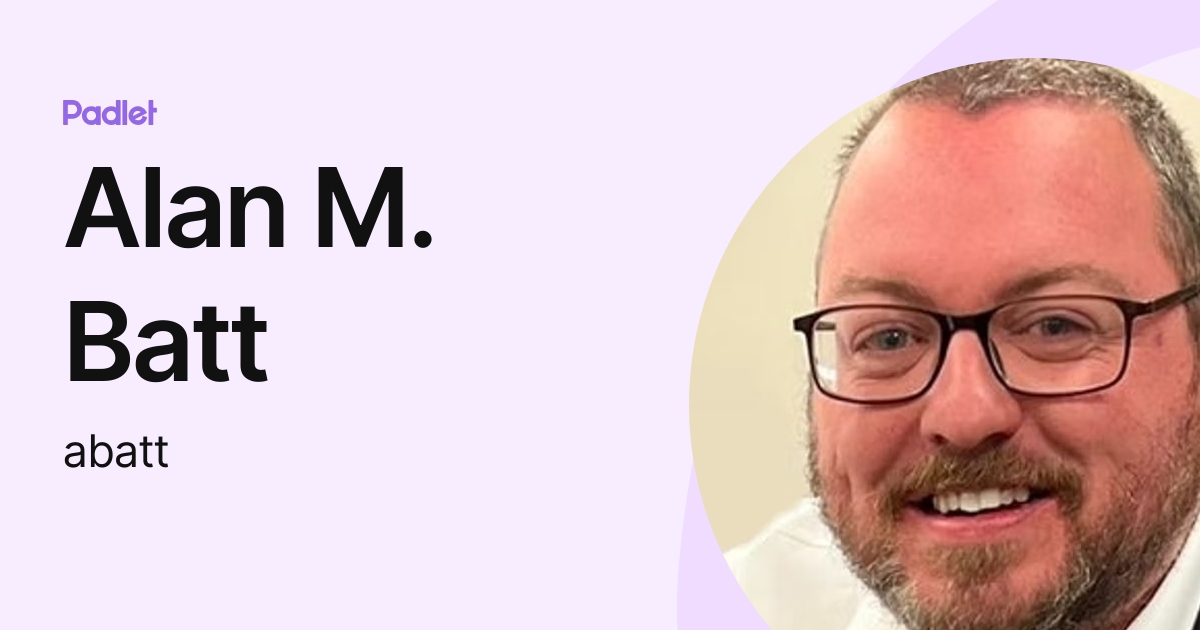 Alan M. Batt (abatt) profile | Padlet
