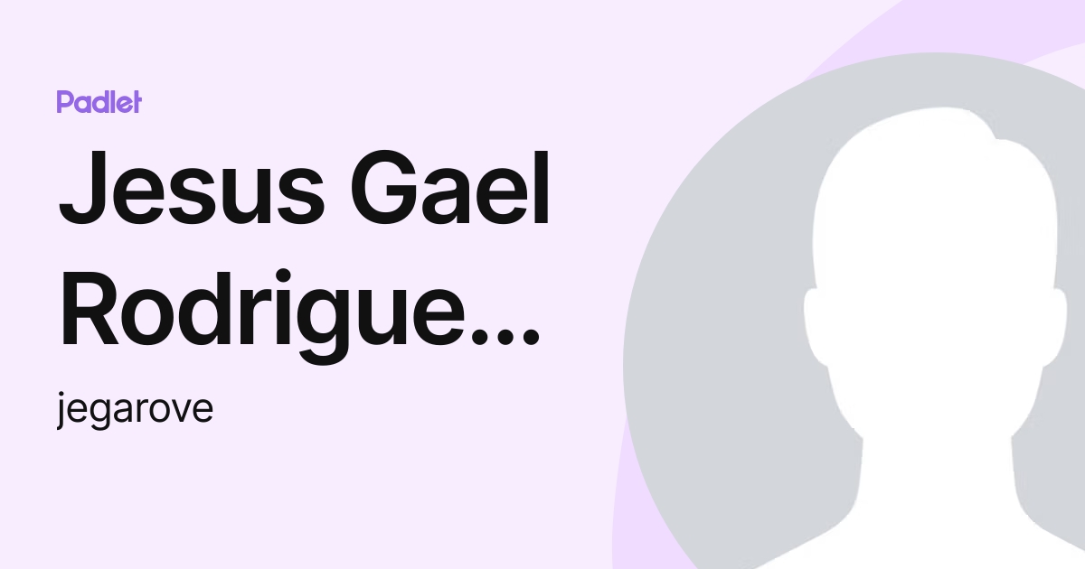 Jesus Gael Rodriguez Vega (jegarove) profile | Padlet
