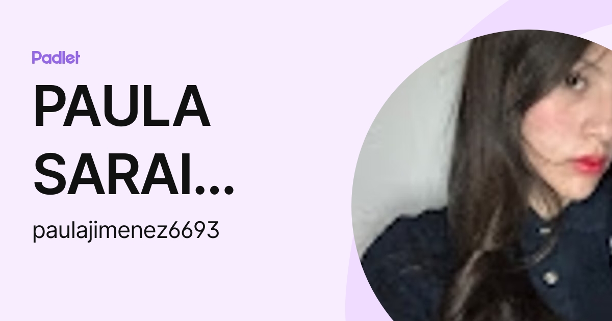PAULA SARAI JIMENEZ ROMAN (paulajimenez6693) profile | Padlet