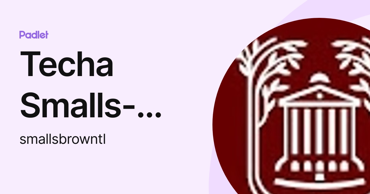 Techa Smalls-Brown (smallsbrowntl) profile | Padlet