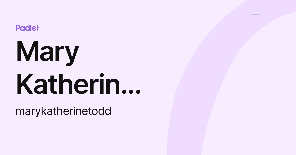 Mary Katherine Todd (marykatherinetodd) profile | Padlet