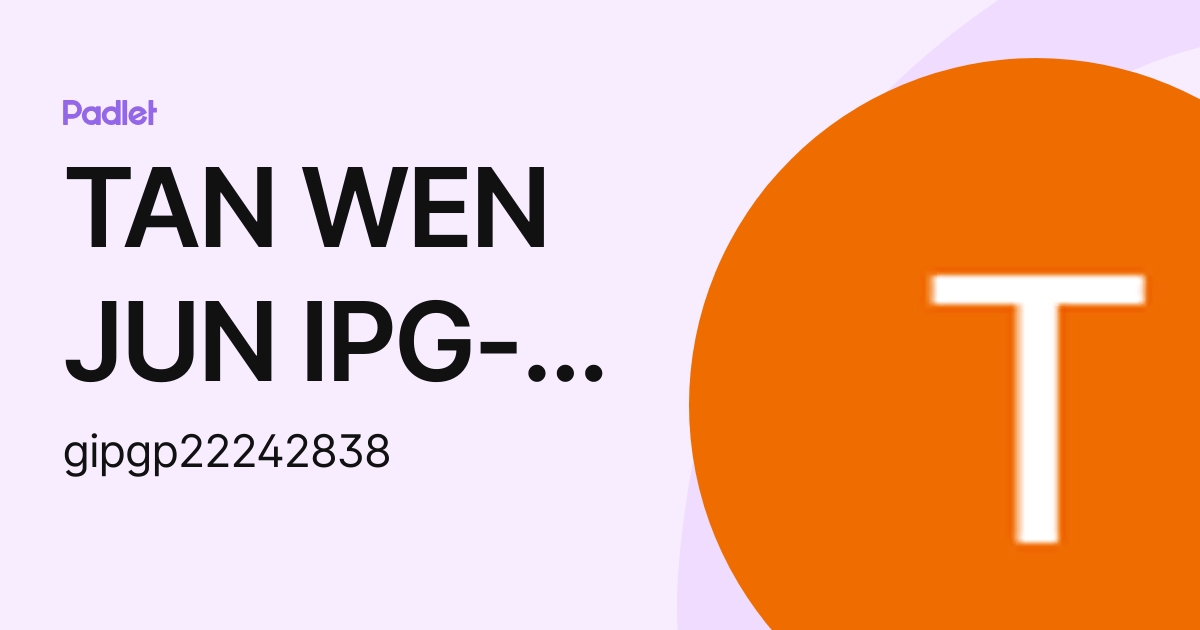 TAN WEN JUN IPG-Pelajar (gipgp22242838) profile | Padlet