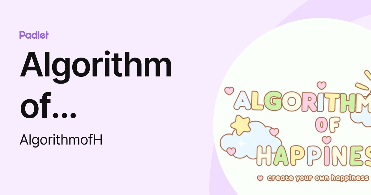 Algorithm of Happiness (AlgorithmofH) profile | Padlet